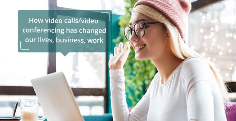 How video calls, conferencing has changed our lives, business, work ...